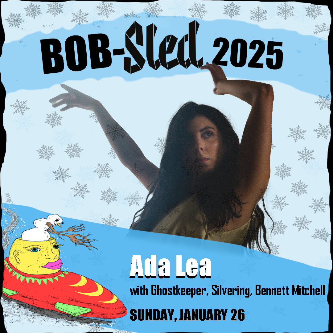 BOB-Sled 2025 presents; Ada Lea, Ghostkeeper, Silvering and Bennett ...